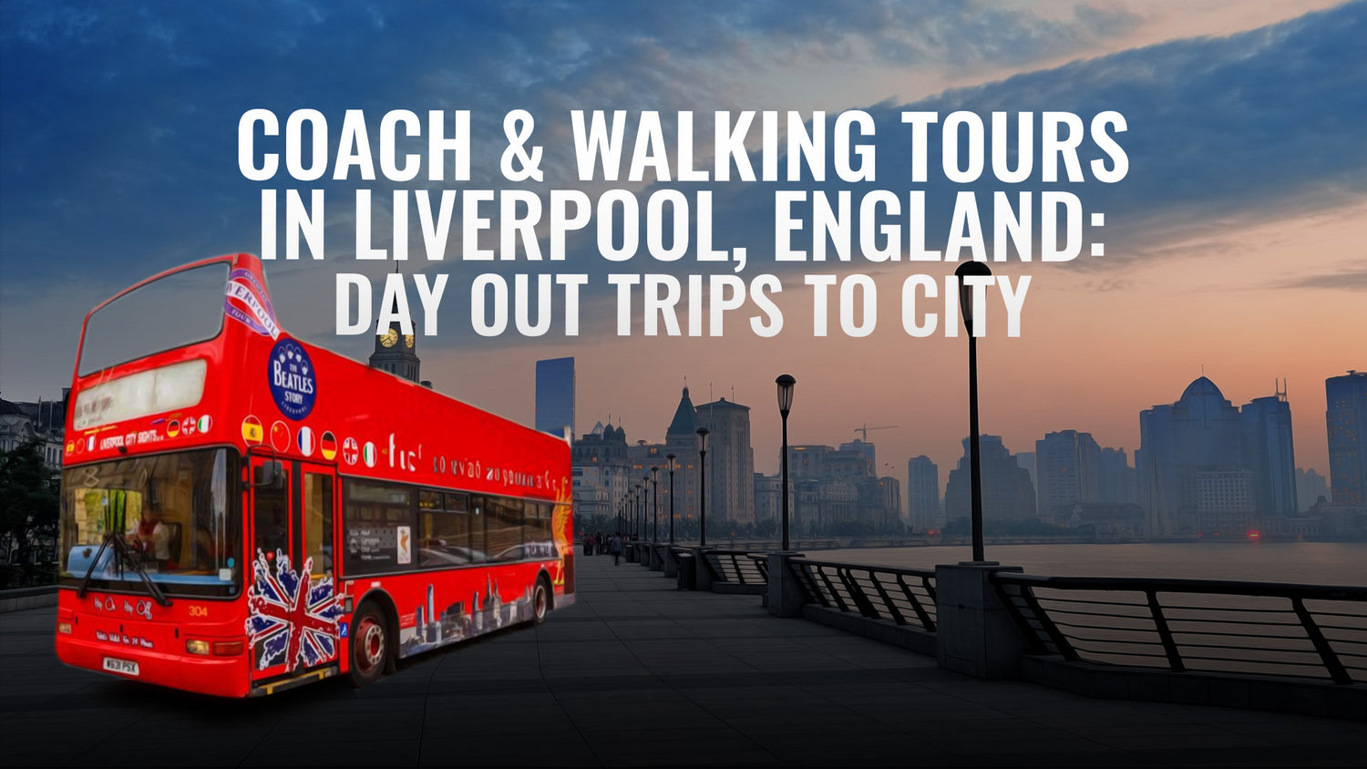 Coach & Walking tours in Liverpool England | Day out trips to city